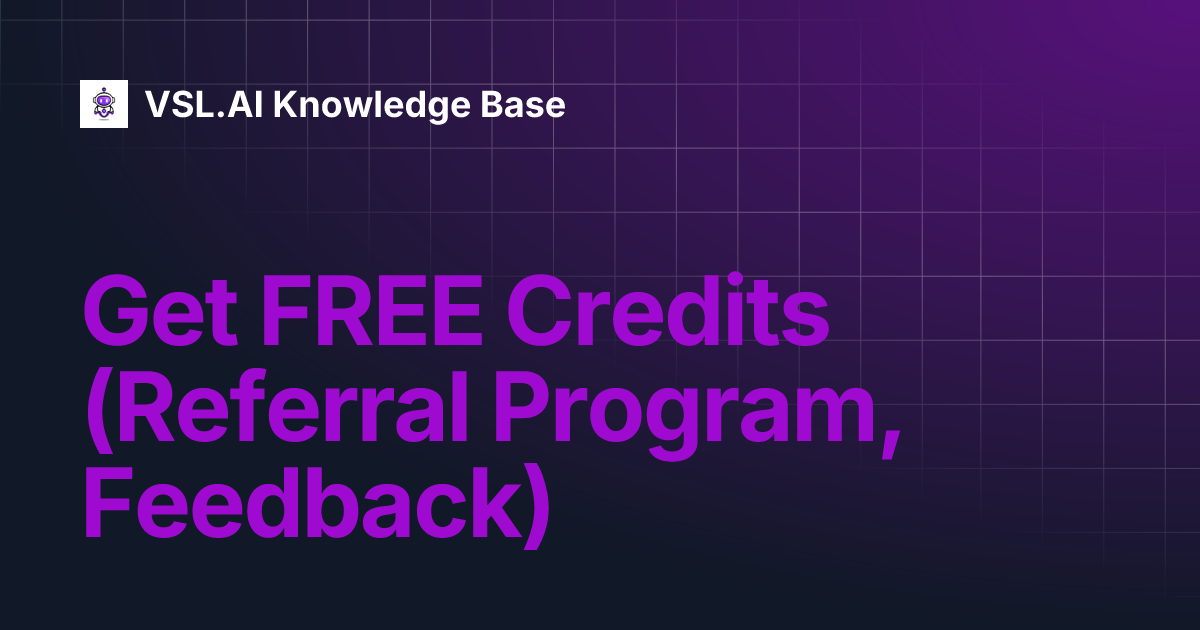 Get FREE Credits (Referral Program, Feedback) | VSL.AI Knowledge Base