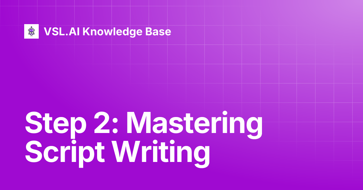 Step 2: Mastering Script Writing | VSL.AI Knowledge Base